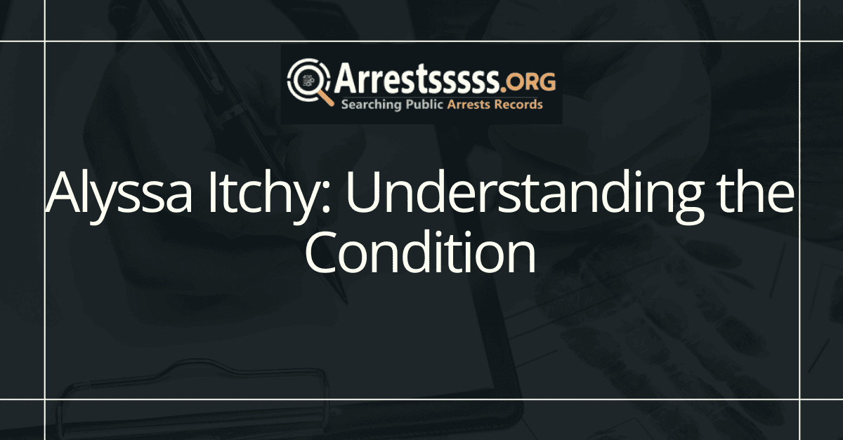 Alyssa Itchy: Understanding the Condition Alyssa Itchy: Understanding the Condition